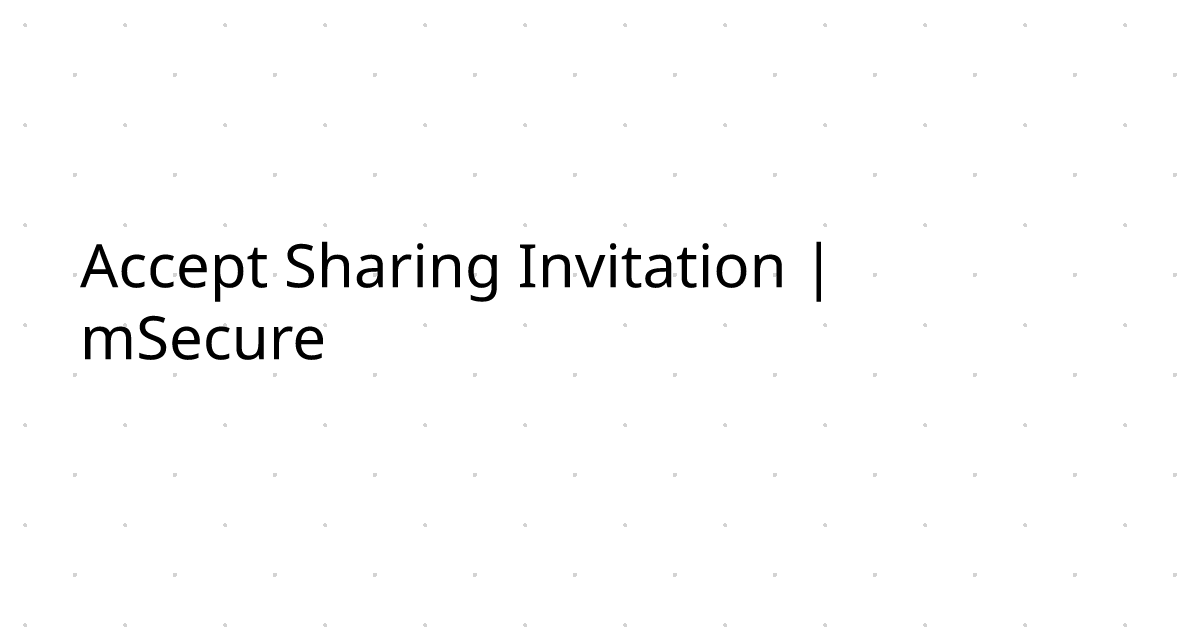 Accept Sharing Invitation | mSecure